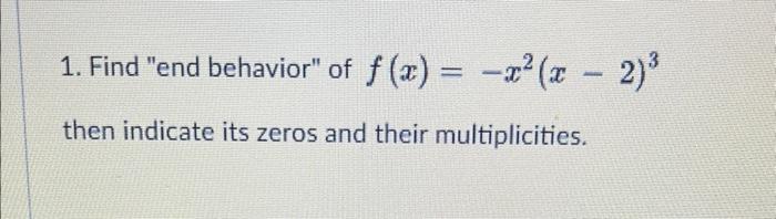 Solved 1. Find "end behavior" of f(x)=−x2(x−2)3 then | Chegg.com