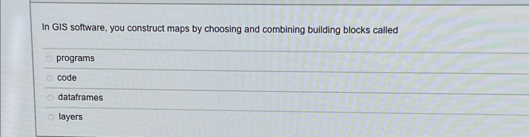 Solved In GIS software, you construct maps by choosing and | Chegg.com