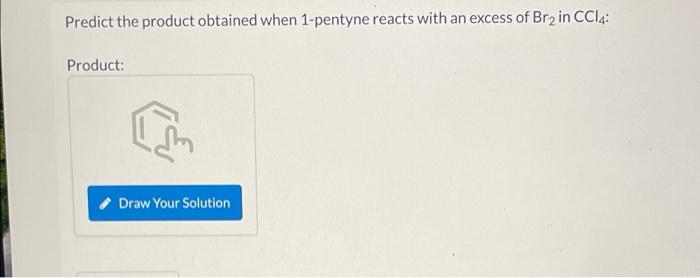 Solved Predict the product obtained when 1-pentyne reacts | Chegg.com