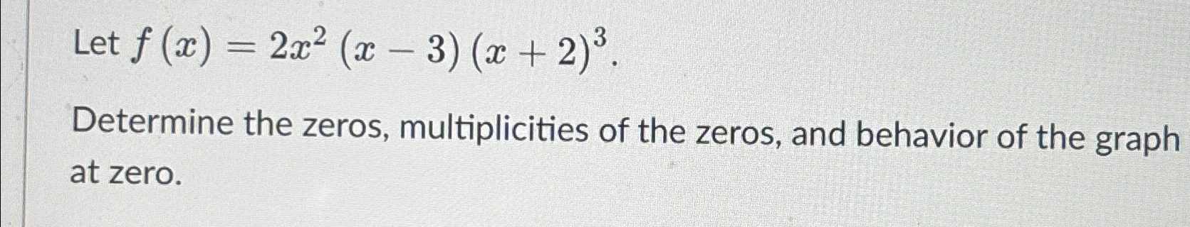 Solved Let f(x)=2x2(x-3)(x+2)3.Determine the zeros, | Chegg.com