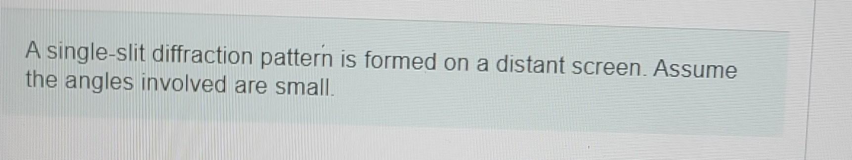 Solved A single-slit diffraction pattern is formed on a | Chegg.com
