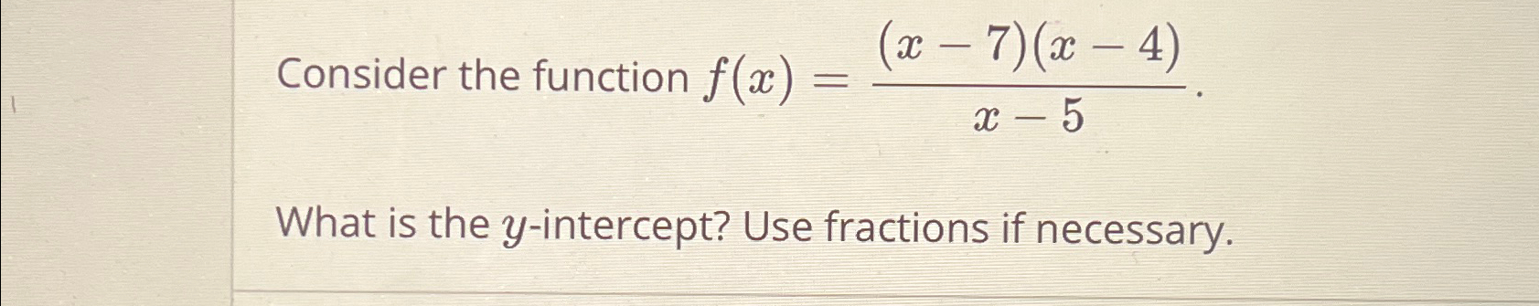 Solved Consider the function f(x)=(x-7)(x-4)x-5What is the | Chegg.com