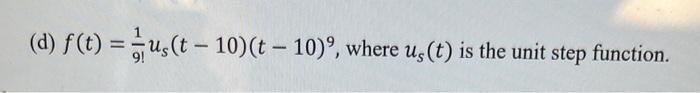 Solved (d) f(t)=9!1us(t−10)(t−10)9, where us(t) is the unit | Chegg.com
