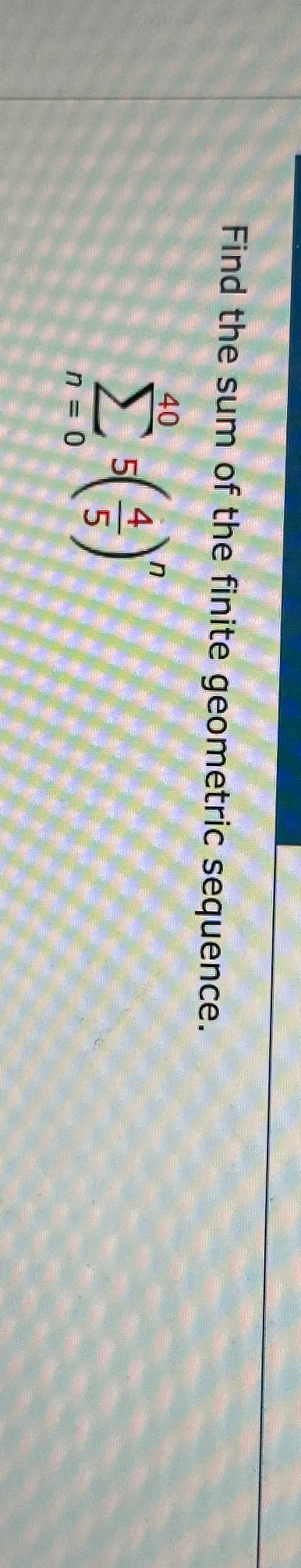 Solved Find the sum of the finite geometric | Chegg.com