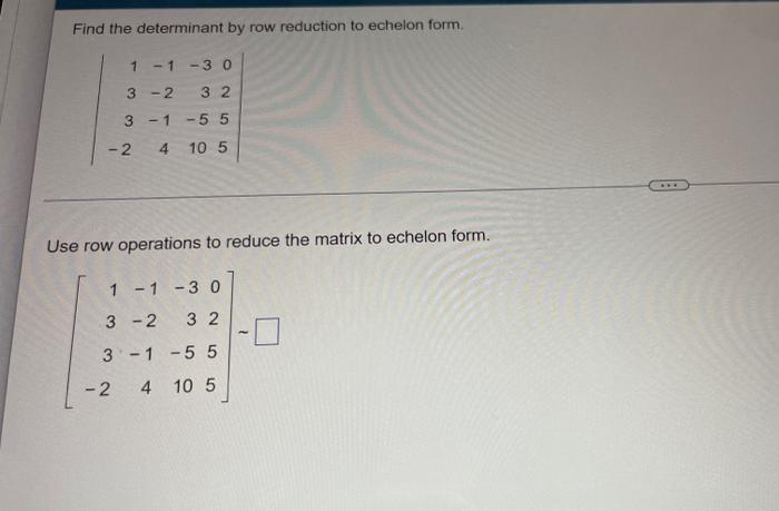Solved Find the determinant by row reduction to echelon | Chegg.com