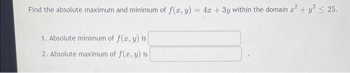 Solved Find the absolute maximum and minimum of f(x,y)=4x+3y | Chegg.com