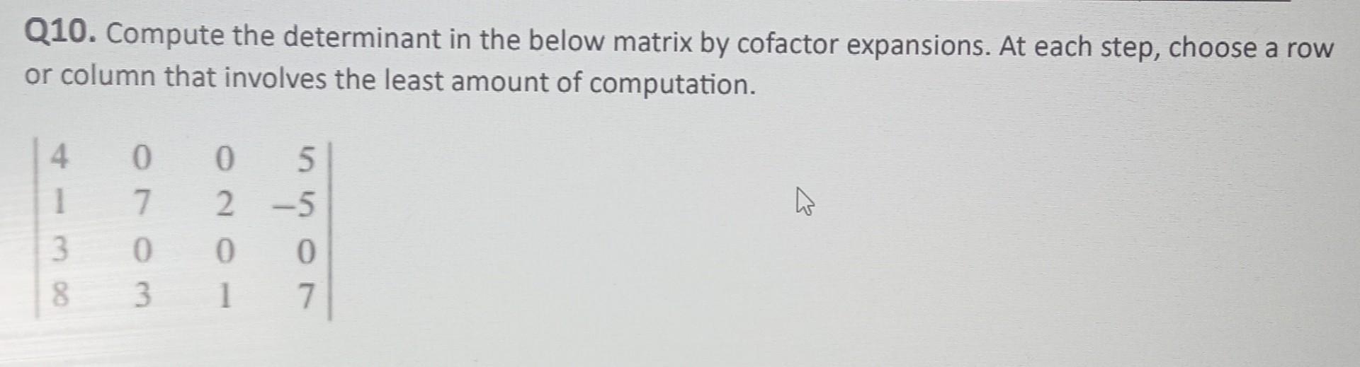 Solved Q10. Compute the determinant in the below matrix by | Chegg.com