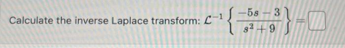 Solved Calculate the inverse Laplace transform: | Chegg.com