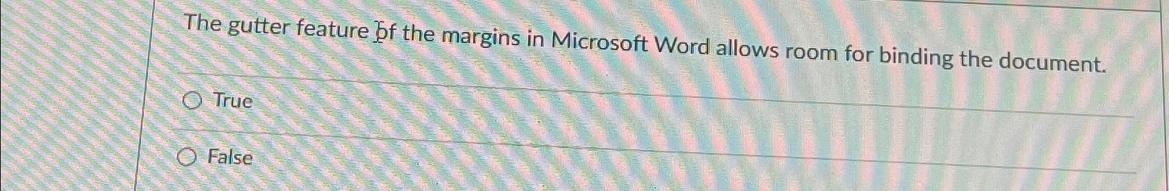 Solved The gutter feature δf ﻿the margins in Microsoft Word | Chegg.com
