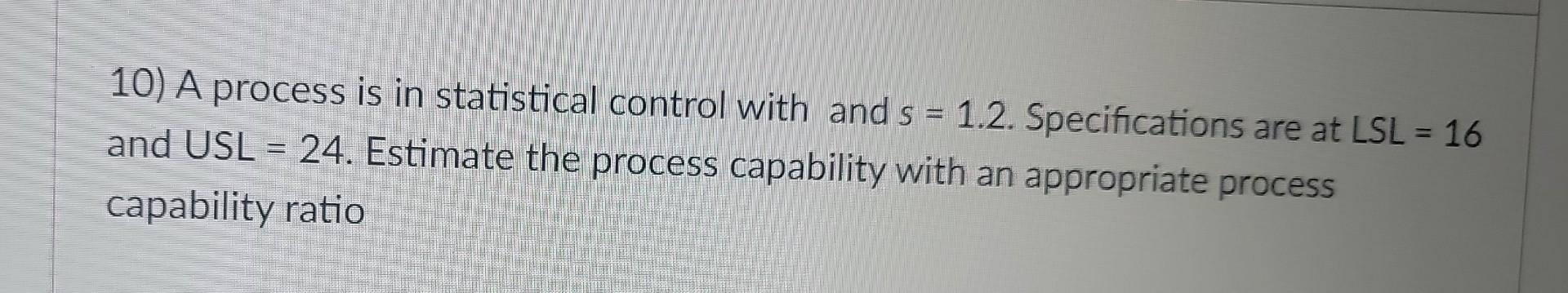 Solved 10) A process is in statistical control with and | Chegg.com