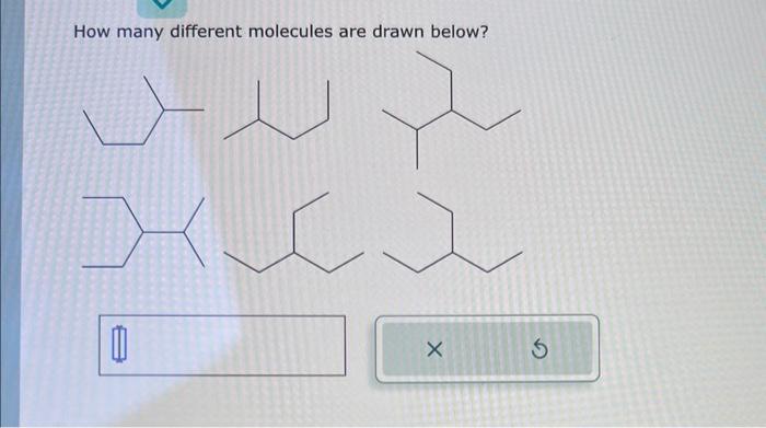 Solved How many different molecules are drawn below? | Chegg.com