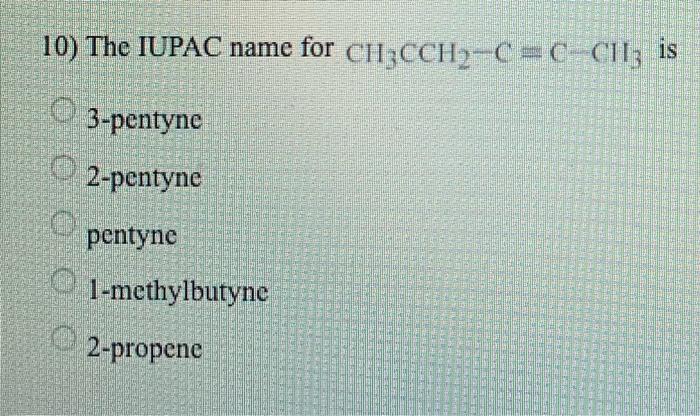 Solved 10) The IUPAC name for CH2CCH2-C=C_CII; is 3-pentync | Chegg.com