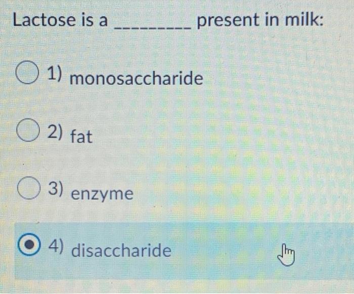 Solved Lactose is a present in milk: O 1) 1) monosaccharide | Chegg.com