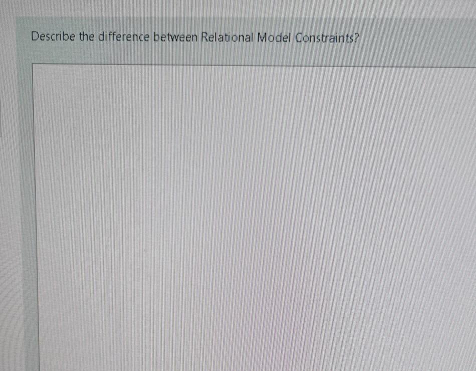 Solved Describe the difference between Relational Model | Chegg.com