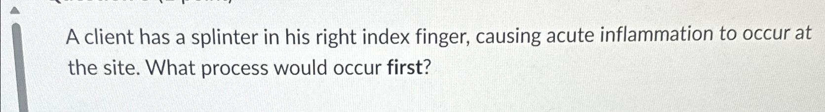 Solved A client has a splinter in his right index finger, | Chegg.com