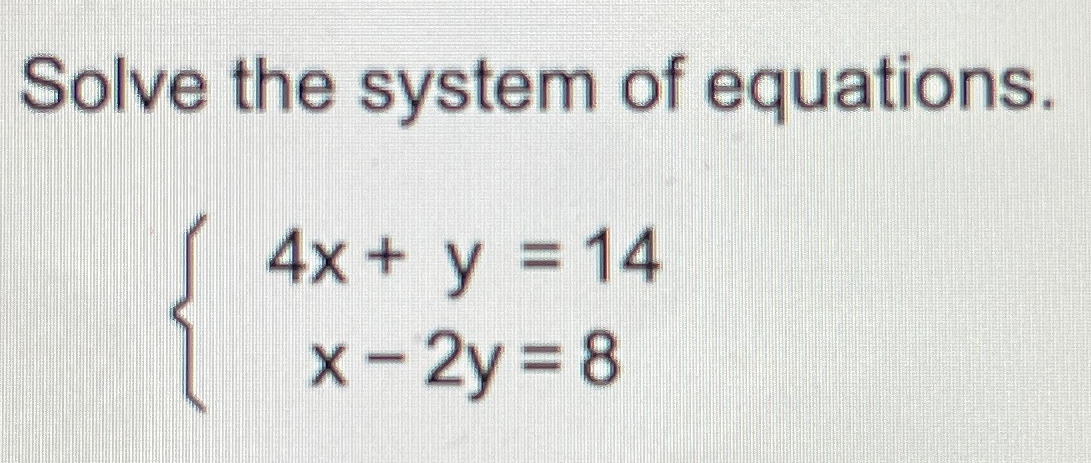 Solved Solve the system of equations.4x+y=14x-2y=8 | Chegg.com