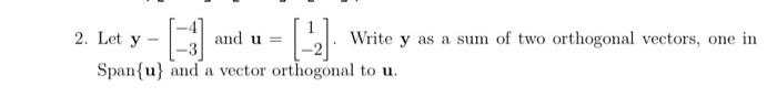 Solved - 2. Let y and u = Write y as a sum of two orthogonal | Chegg.com