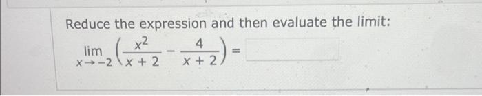 Solved Reduce the expression and then evaluate the limit: | Chegg.com