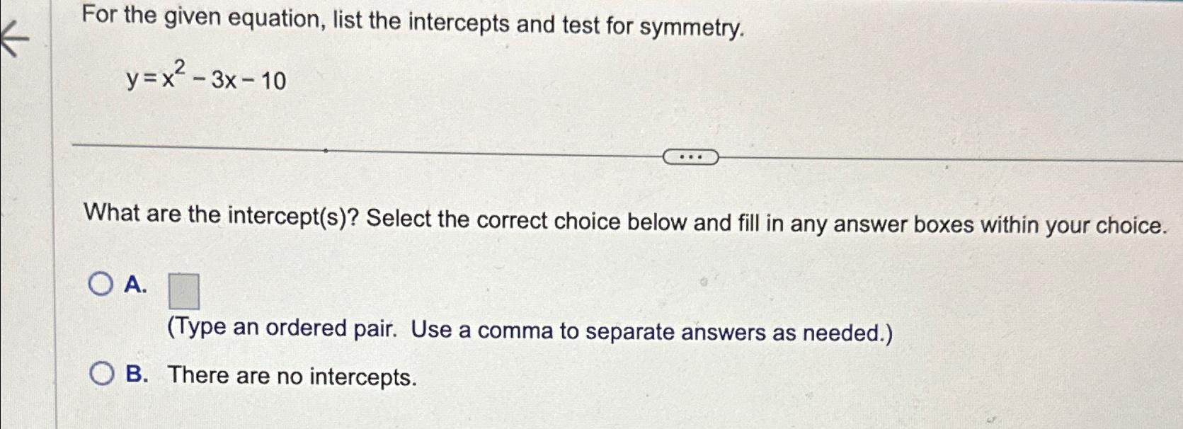 Solved For the given equation, list the intercepts and test | Chegg.com