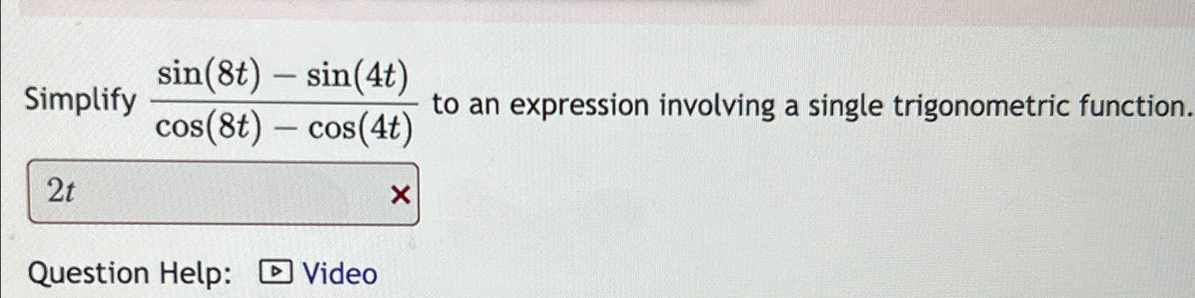 Solved Simplify sin(8t)-sin(4t)cos(8t)-cos(4t) ﻿to an | Chegg.com