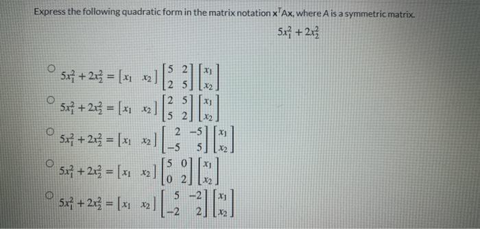 Solved Express the following quadratic form in the matrix | Chegg.com