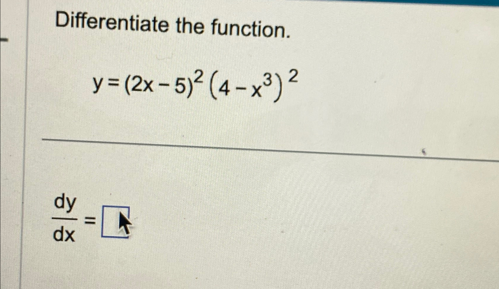 Solved Differentiate the function.y=(2x-5)2(4-x3)2dydx= | Chegg.com