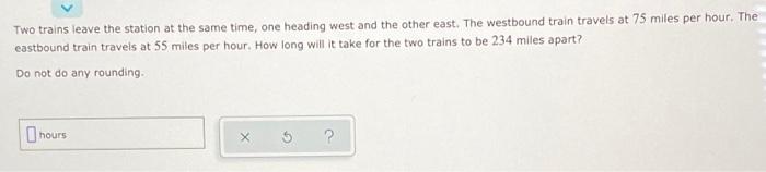 Solved Two trains leave the station at the same time, one | Chegg.com