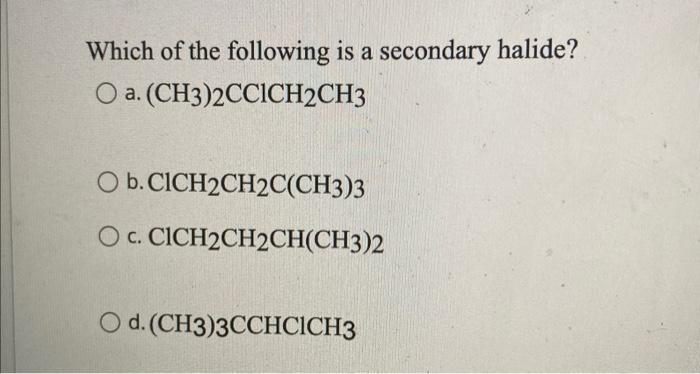 Solved Which of the following is a secondary halide? a. | Chegg.com