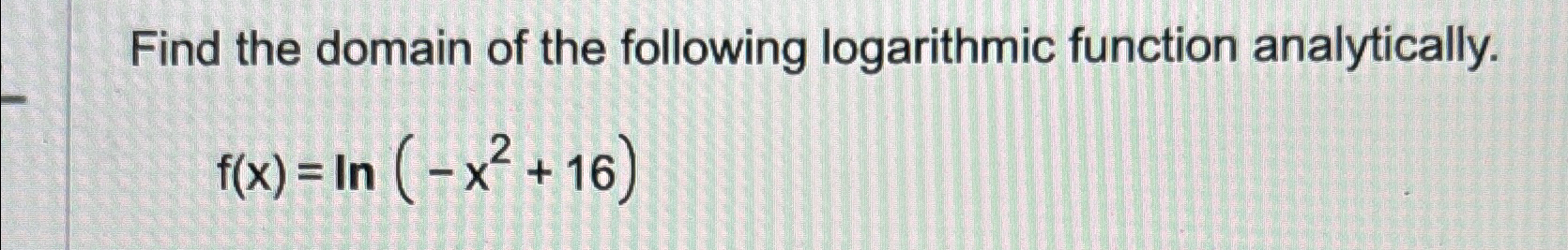 Solved Find the domain of the following logarithmic function | Chegg.com