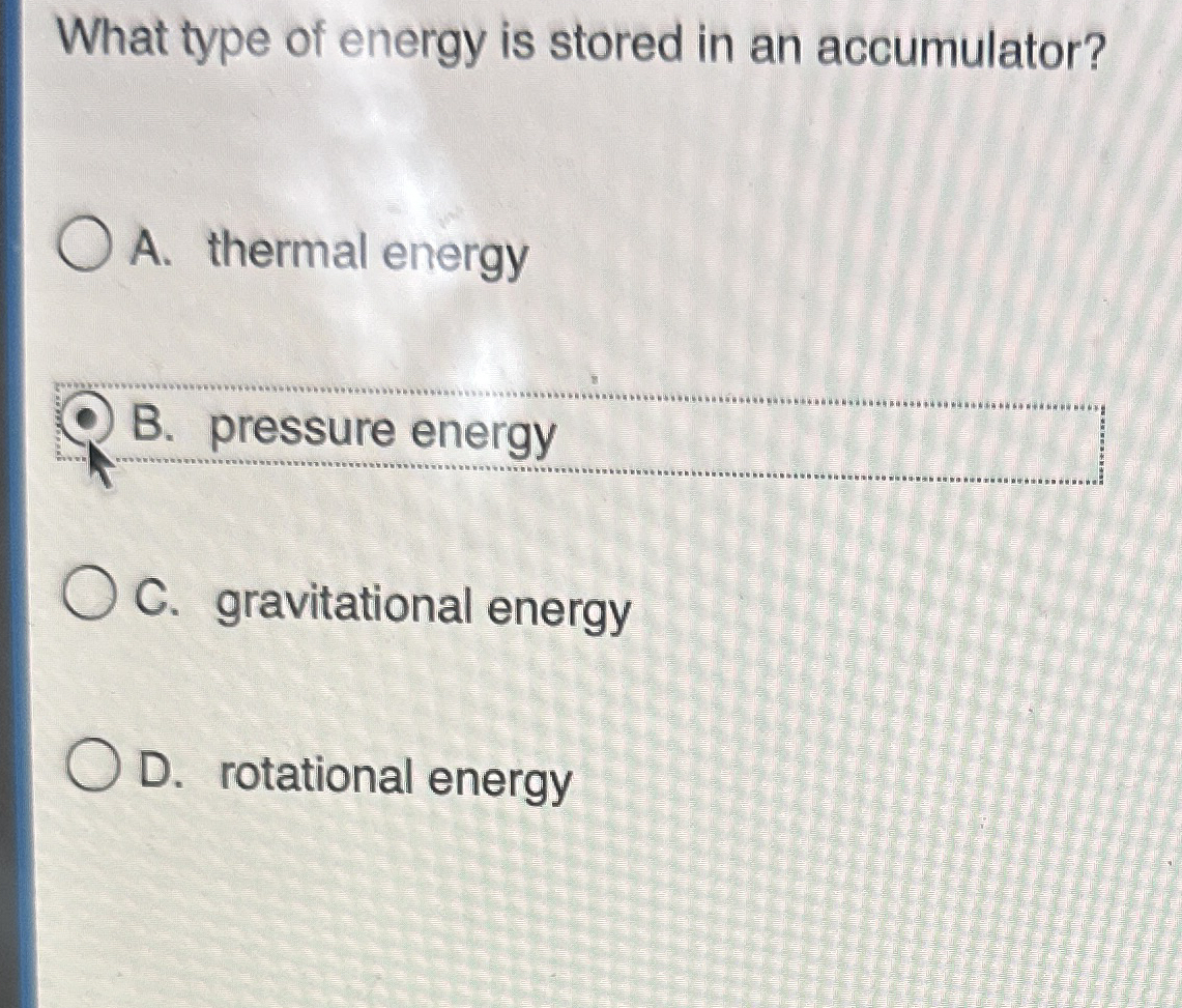 Solved What type of energy is stored in an accumulator?A. | Chegg.com