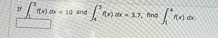 Solved If ∫15f(x)dx=10 and ∫45f(x)dx=3.7, find ∫14f(x)dxIf | Chegg.com