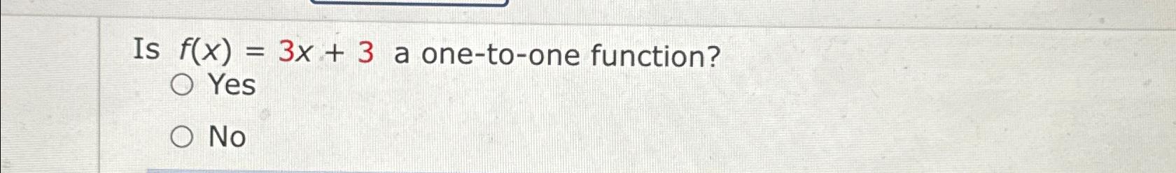 Solved Is f(x)=3x+3 ﻿a one-to-one function?YesNo | Chegg.com
