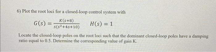 Solved 6) Plot the root loci for a closed-loop control | Chegg.com