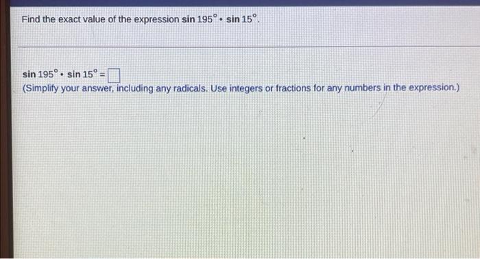 Solved Find the exact value of the expression sin 195°. sin | Chegg.com