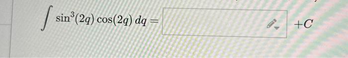 Solved ∫sin3(2q)cos(2q)dq= | Chegg.com