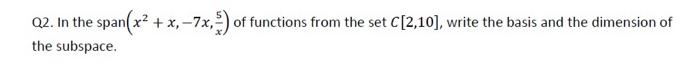 Solved Q2. In the span(x2+x,–7x,-) of functions from the set | Chegg.com