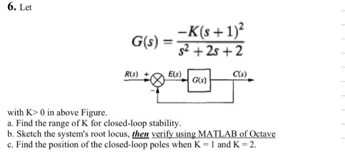 Solved 6. Let G(s)=s2+2s+2−K(s+1)2 with K>0 in above Figure. | Chegg.com