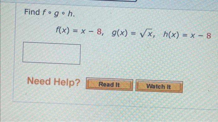 Solved Find fogoh. f(x) = x – 8, g(x) = Vx, h(x) = x - 8 | Chegg.com