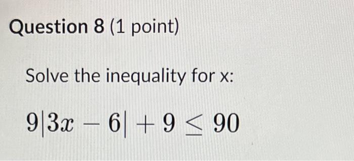 Solved Solve the inequality for x : 9∣3x−6∣+9≤90 | Chegg.com
