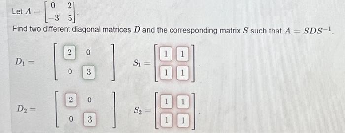 Solved Let A=[0−325]. Find two different diagonal matrices D | Chegg.com