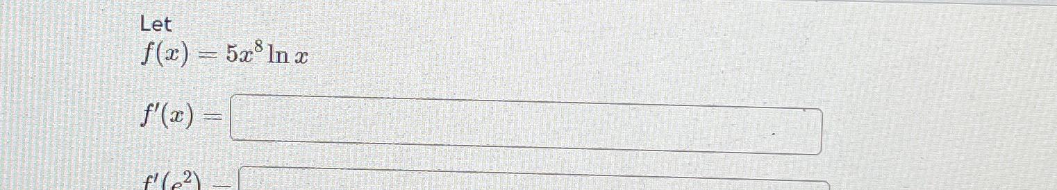 Solved Letf(x)=5x8lnxFind f'(x) | Chegg.com
