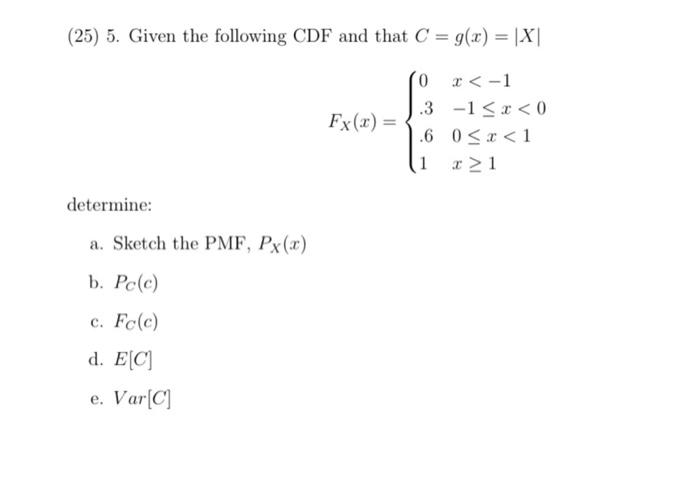 Solved (25) 5. Given the following CDF and that C = g(x) = X | Chegg.com