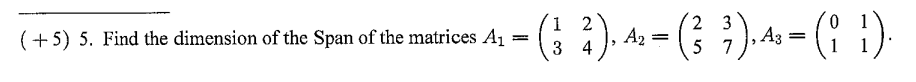 Solved 5. ﻿Find the dimension of the Span of the matrices | Chegg.com