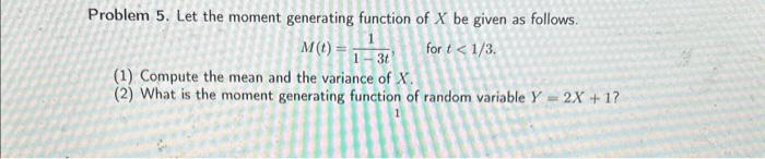 Solved Problem 5. Let the moment generating function of X be | Chegg.com
