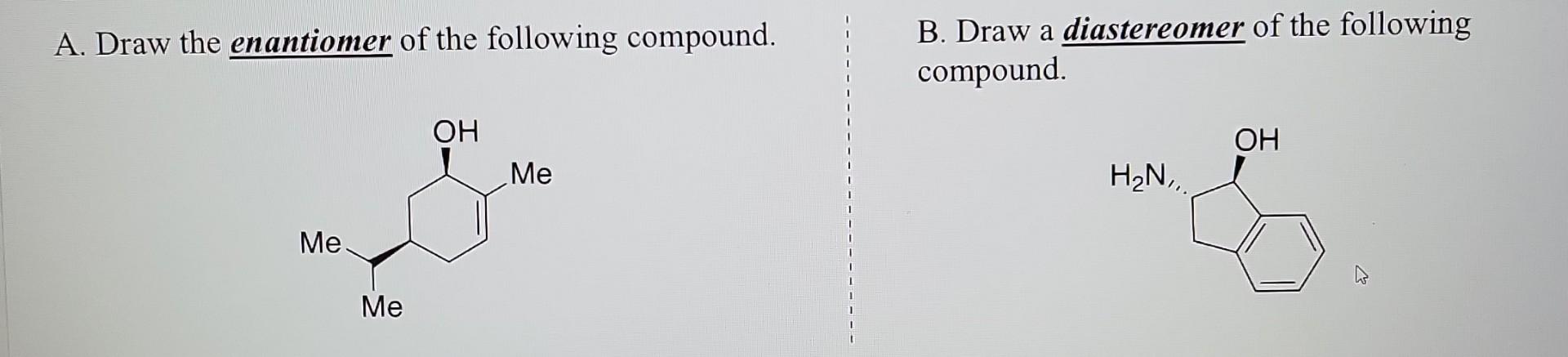 Solved A. Draw the enantiomer of the following compound. B. | Chegg.com