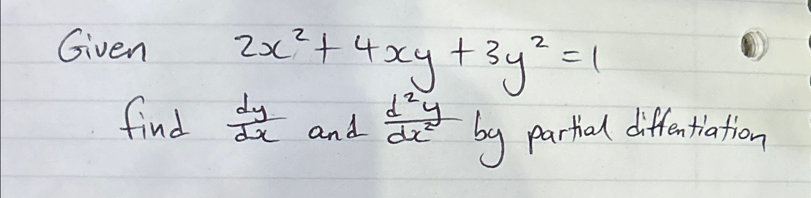 Solved Given ,2x2+4xy+3y2=1 ﻿find dydx ﻿and d2ydx2 ﻿by | Chegg.com