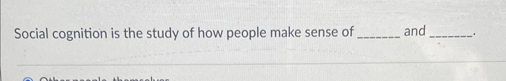 Solved Social cognition is the study of how people make | Chegg.com