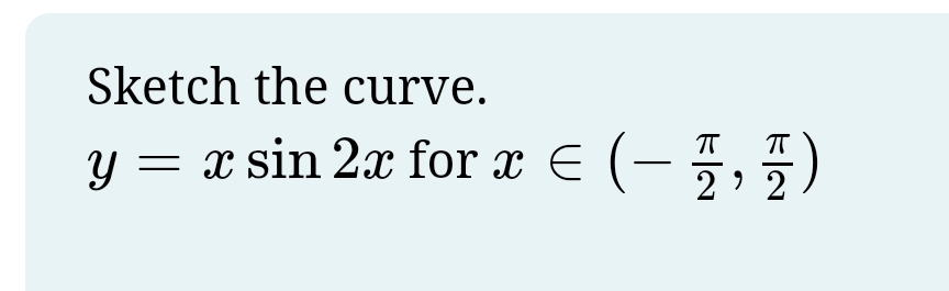 Solved Sketch the curve.y=xsin2x ﻿for xin(-π2,π2) | Chegg.com