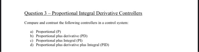Solved Question 3 - Proportional Integral Derivative | Chegg.com