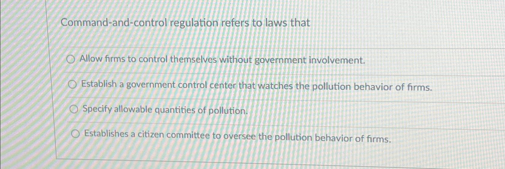 Solved Command-and-control regulation refers to laws | Chegg.com